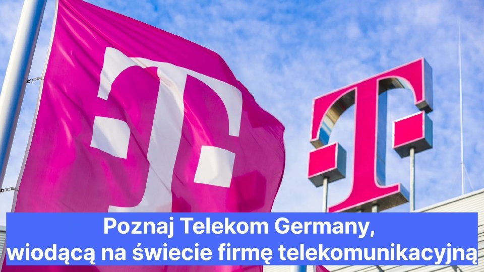 Poznaj Telekom Germany, wiodącą na świecie firmę telekomunikacyjną